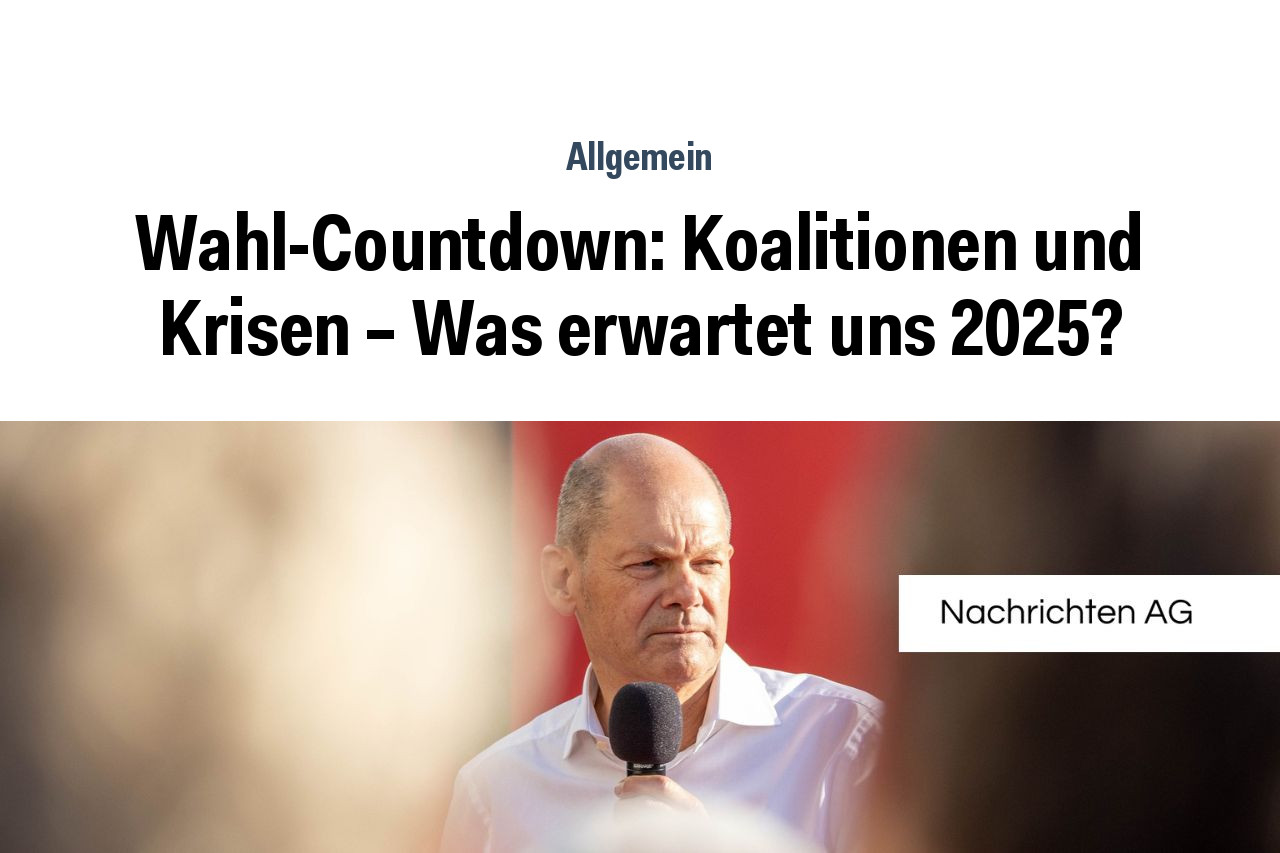 Wahl-Countdown: Koalitionen und Krisen – Was erwartet uns 2025?