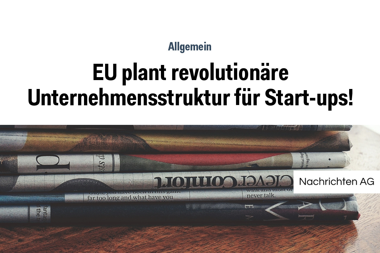 EU plant revolutionäre Unternehmensstruktur für Start-ups!