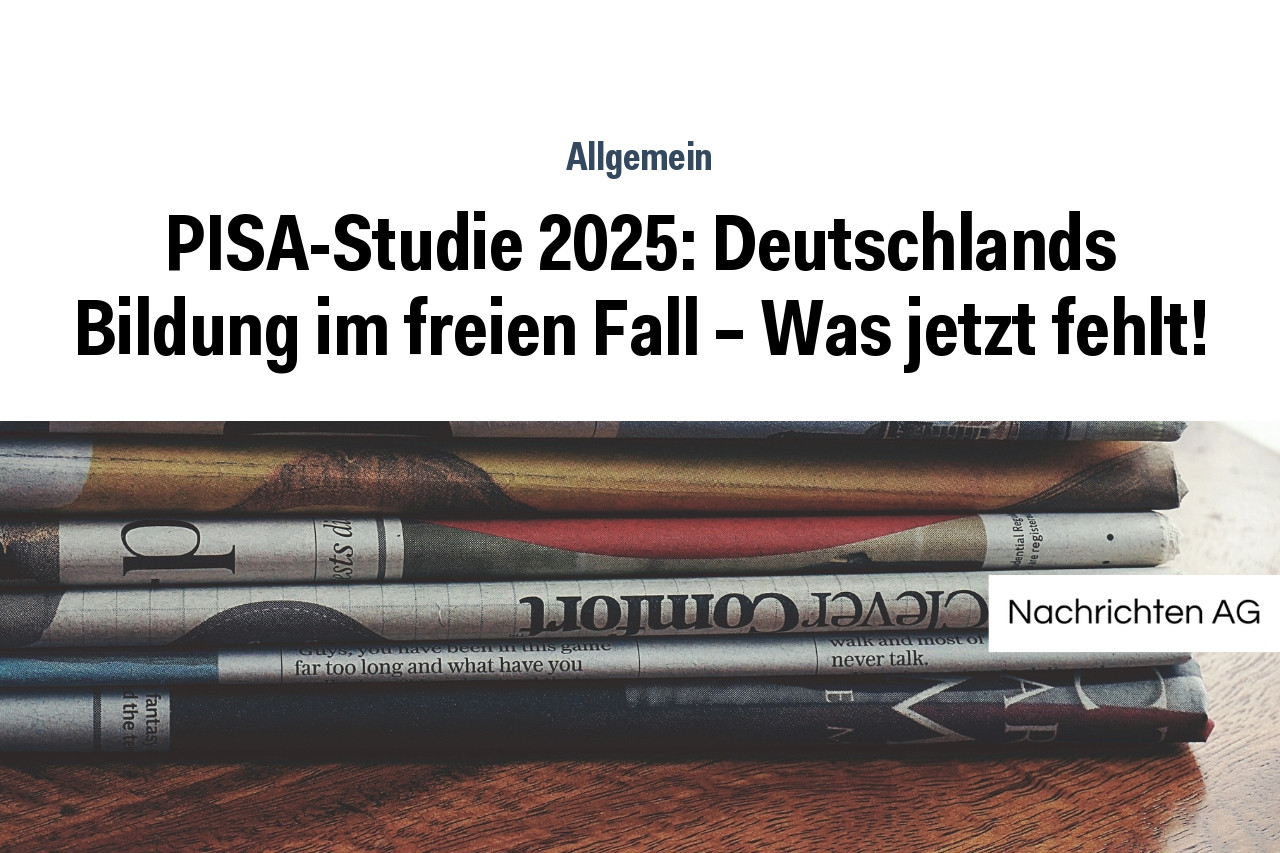 PISA-Studie 2025: Deutschlands Bildung im freien Fall – Was jetzt fehlt!