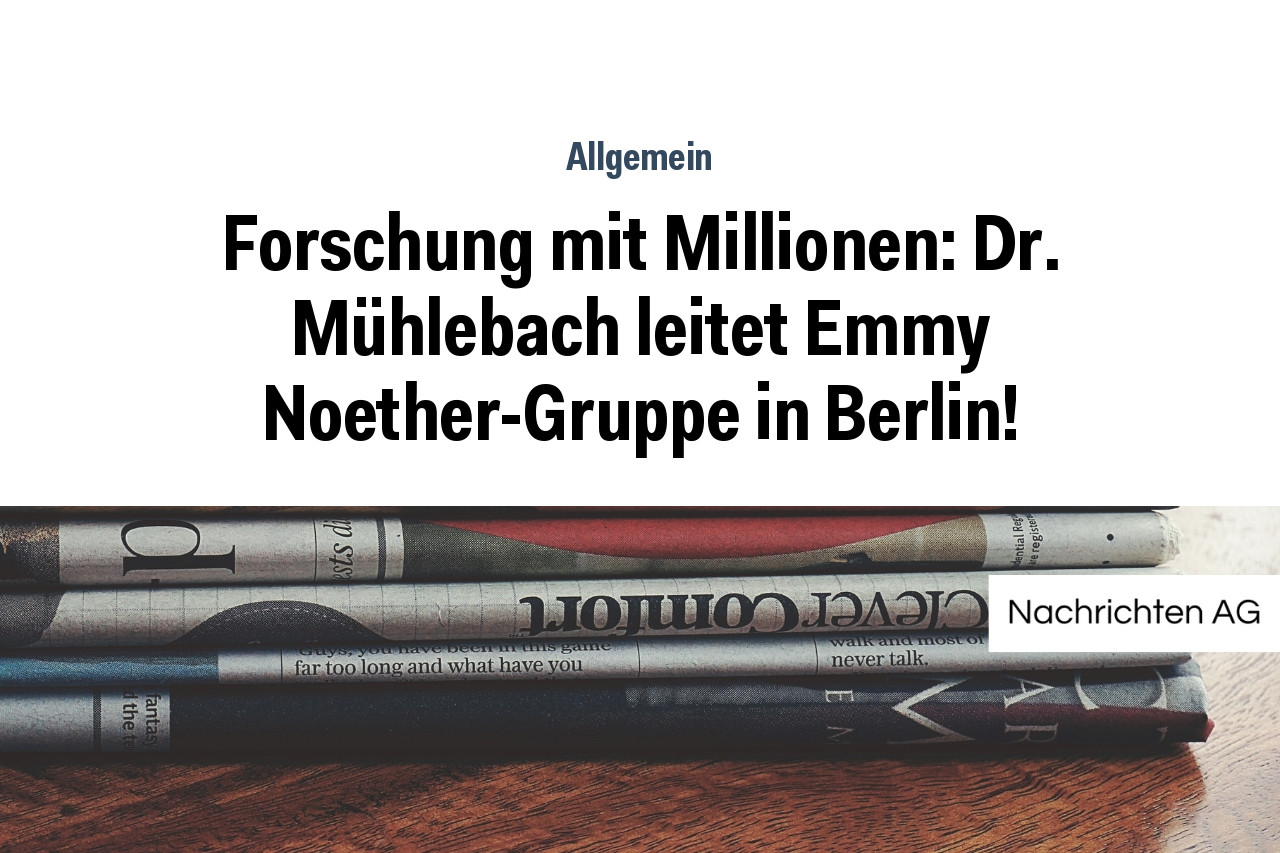 Research with millions: Dr. Mühlebach heads the Emmy Noether group in ...