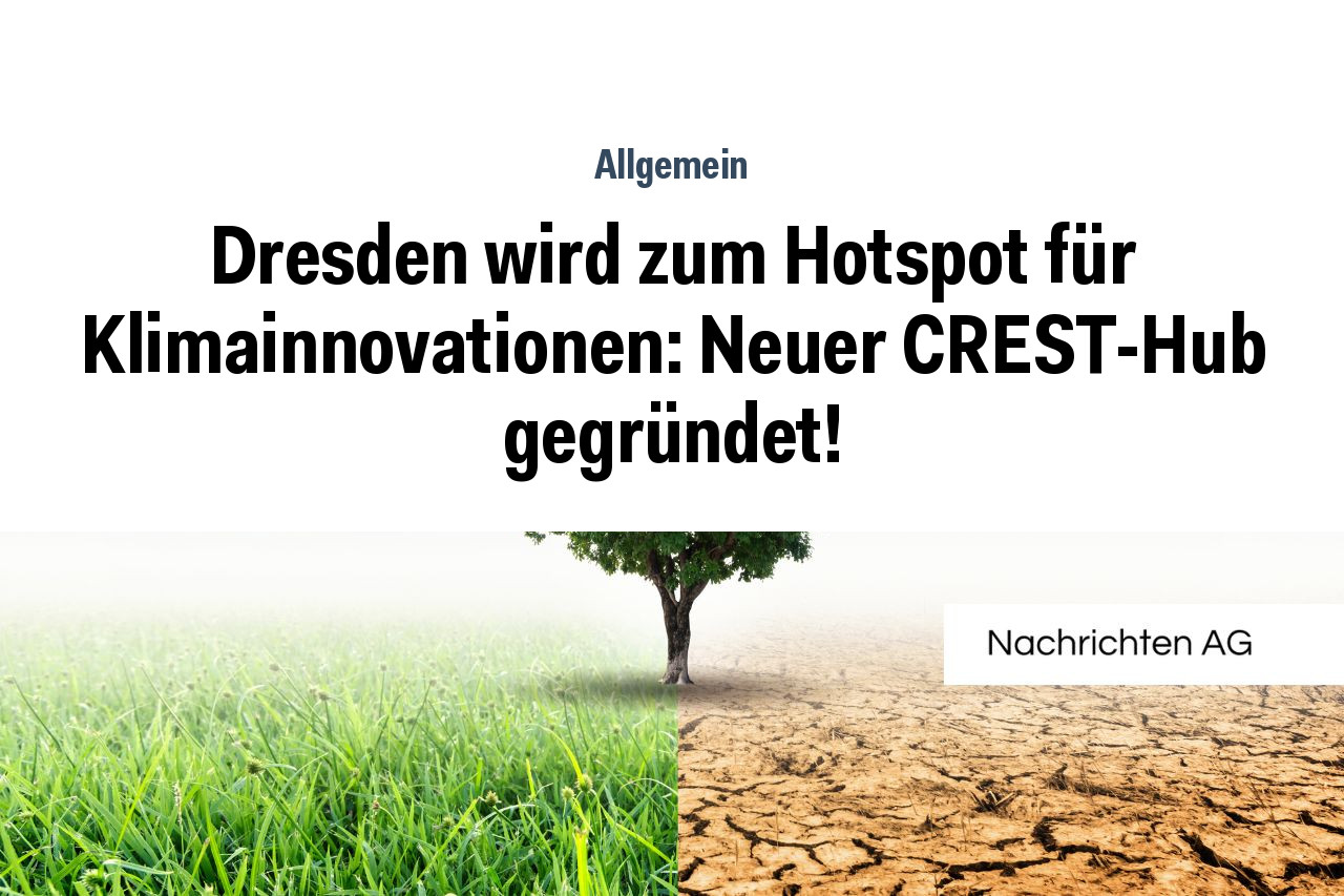 Dresden postaje žarište klimatskih inovacija: Osnovano novo središte CREST!