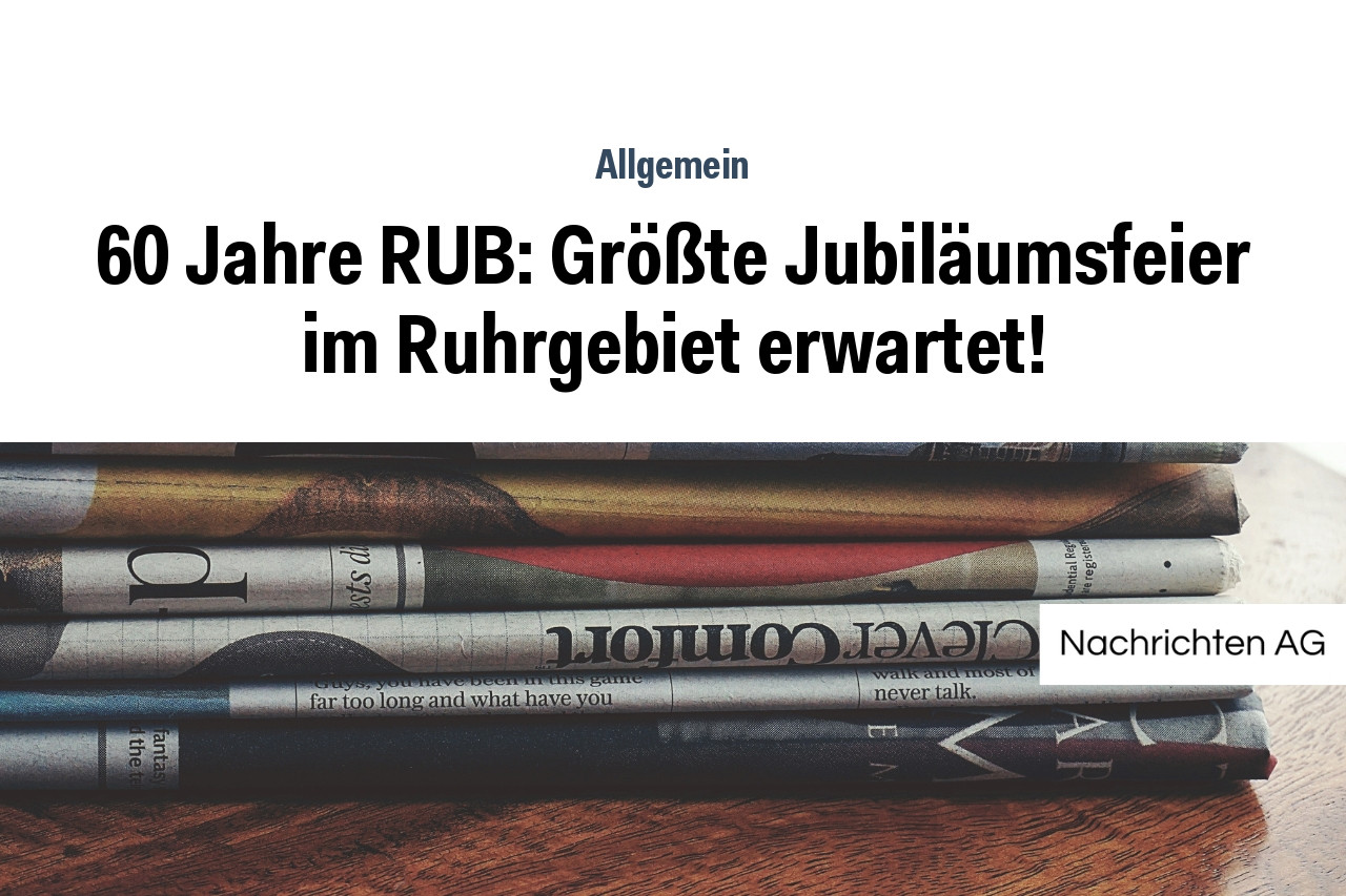 60 Jahre RUB: Größte Jubiläumsfeier im Ruhrgebiet erwartet!