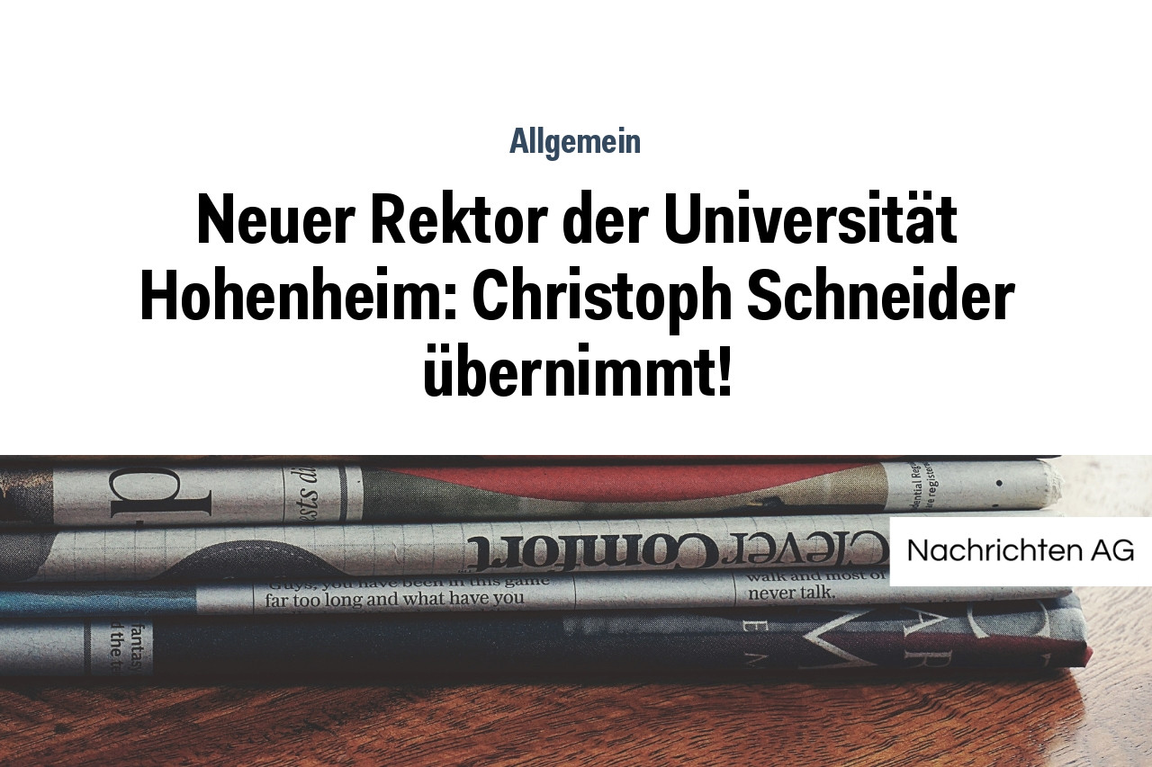 Nieuwe rector van de Universiteit van Hohenheim: Christoph Schneider ...